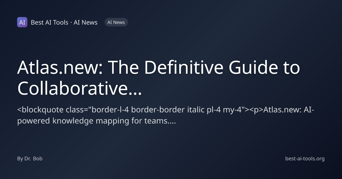 Atlas.new: The Definitive Guide to Collaborative AI-Powered Knowledge ...