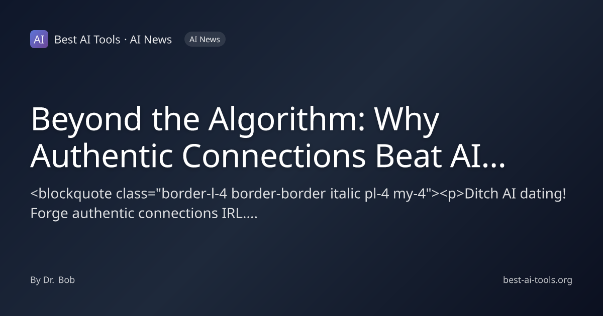 Beyond the Algorithm: Why Authentic Connections Beat AI Dating Hype ...