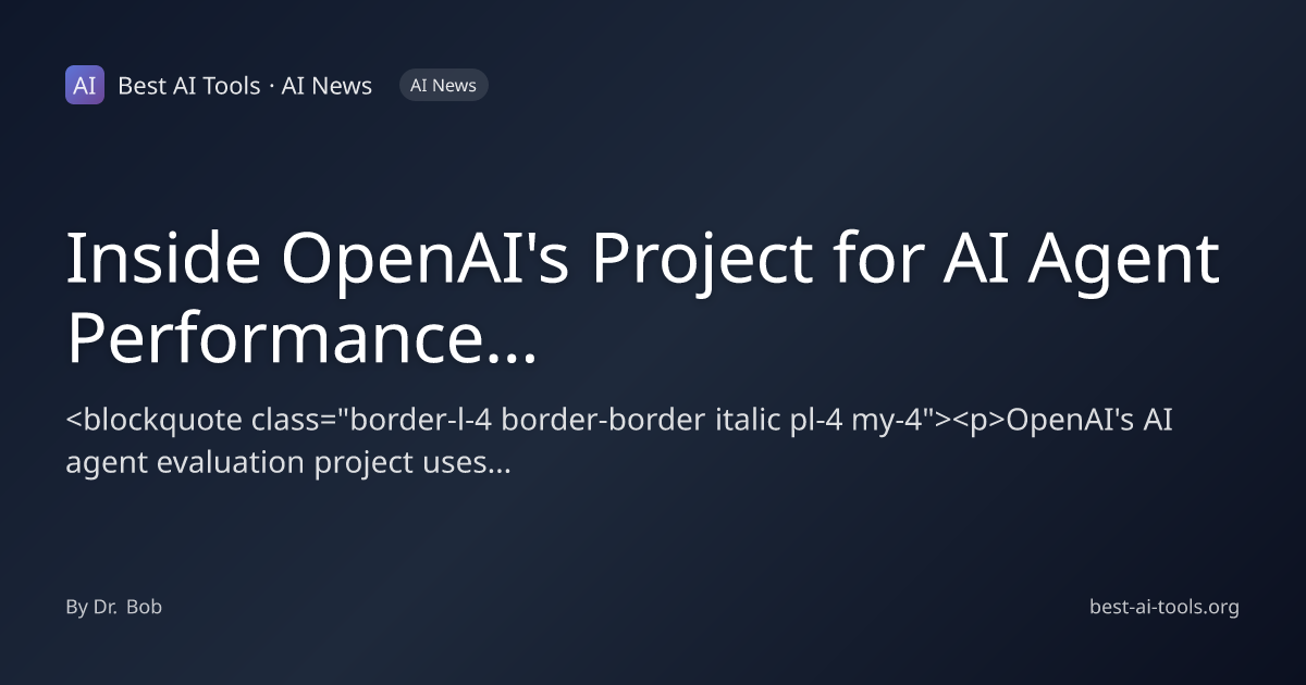 Inside OpenAI's Project for AI Agent Performance Evaluation: What It Means for the Future of ...