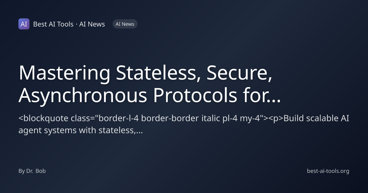 Mastering Stateless, Secure, Asynchronous Protocols for Scalable AI ...
