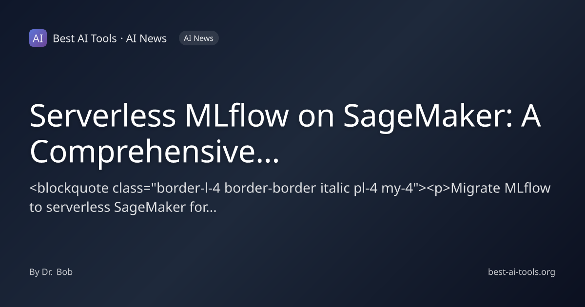 Serverless MLflow on SageMaker: A Comprehensive Migration Guide | Best ...